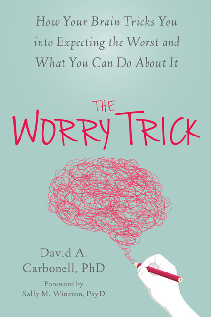 How to Worry Less: Dr. Carbonell's new book, The Worry Trick